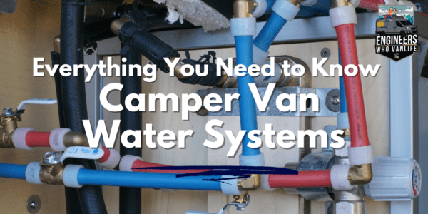 Complete Guide to DIY-ing Your Conversion Van Water System