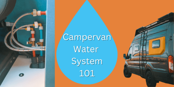 A Beginners Guide to Campervan Water Systems – 101 Series